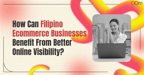 How Can Filipino Ecommerce Businesses Benefit From Better Online