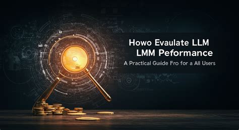 How To Evaluate Llm Performance A Practical Guide For All Users Ast