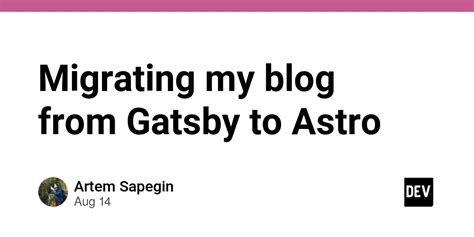 Migrating My Blog From Gatsby To Astro Dev Community
