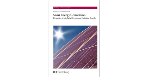 Solar Energy Conversion Dynamics Of Interfacial Electron And Excitation Transfer Energy And