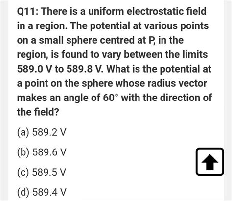 q11 there is a uniform electrostatic field in a region the potential at
