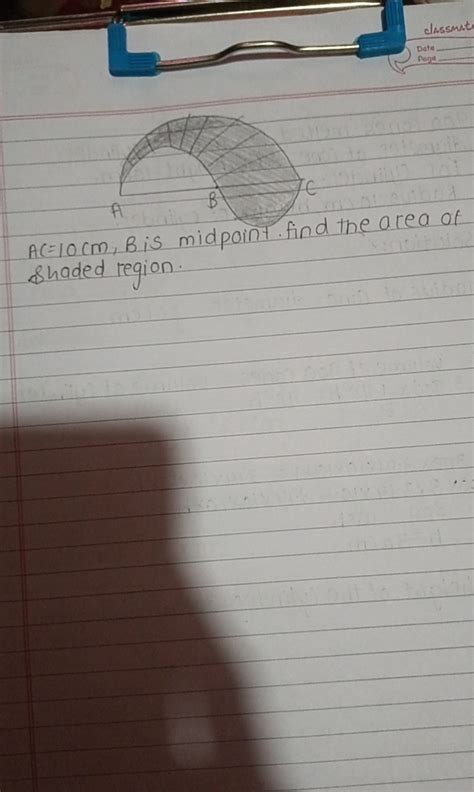 ClassmateDate Page AC 10 Cm B Is Midpoint Find The Area Of Shaded Re
