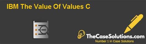 IBM The Value Of Values C Case Solution And Analysis HBR Case Study Solution Analysis Of