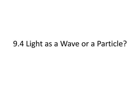 PPT 9 4 Light As A Wave Or A Particle PowerPoint Presentation Free Download ID 2792099