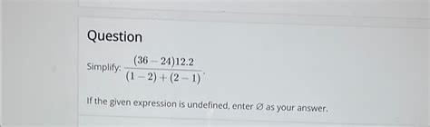 solved questionsimplify 36 24 12 2 1 2 2 1 if the given