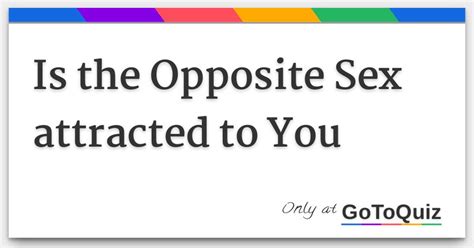 Is The Opposite Sex Attracted To You