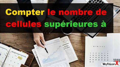 Compter Le Nombre De Cellules Supérieures à Excel Waytolearnx