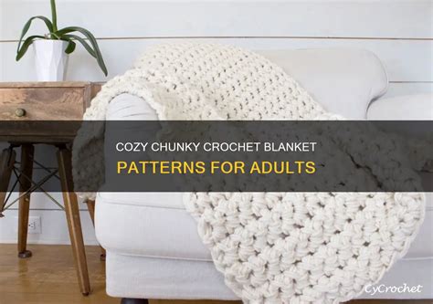 Cozy Chunky Crochet Blanket Patterns For Adults Cycrochet