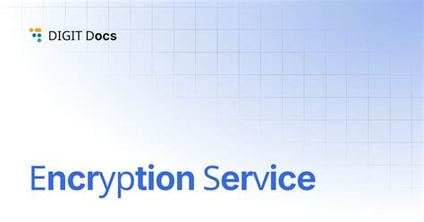 Encryption Service Digit Docs