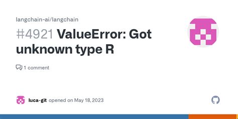 Valueerror Got Unknown Type R · Issue 4921 · Langchain Ailangchain
