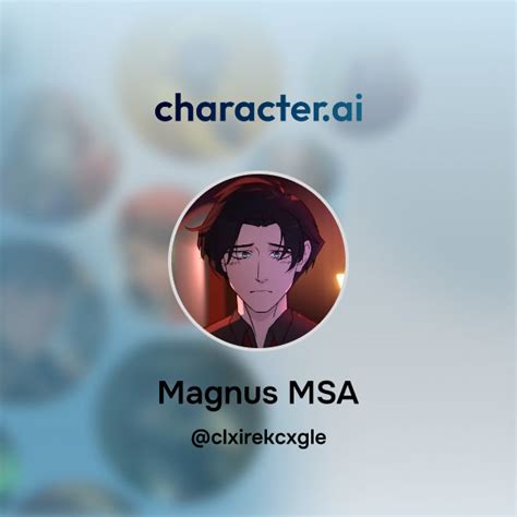 Chat With Magnus Msa Characterai Ai Chat Reimaginedyour Words