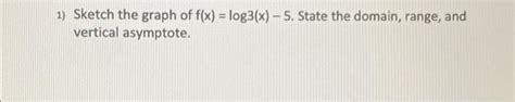 Solved 1 Sketch The Graph Of F X Log3 X 5 State The