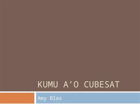 Ppt Kumu Ao Cubesat Amy Blas Background 2 What Is Cubesat 10x10x10 Centimeter Cube Launched