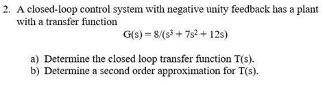 Solved 2 A Closed Loop Control System With Negative Unity