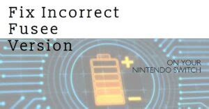 How To Fix Incorrect Fusee Version On Your Nintendo Switch Techs And