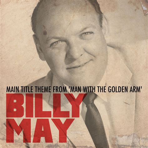 Billy May “main Title Theme From Man With The Golden Arm” Songs