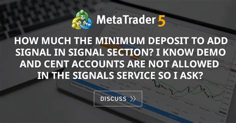 How Much The Minimum Deposit To Add Signal In Signal Section I Know
