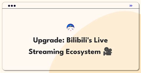 bilibili live streaming enhancement product improvement case