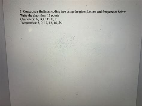 Solved 1 Construct A Huffman Coding Tree Using The Given