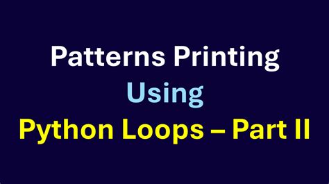 Become An Expert In Writing Looping Statements In Python By Building Patterns — Part Ii By