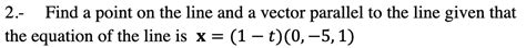 Solved 2 Find A Point On The Line And A Vector Parallel To Chegg Com