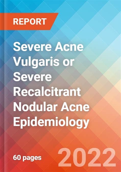 Severe Acne Vulgaris Or Severe Recalcitrant Nodular Acne Epidemiology Forecast To 2032