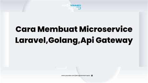Cara Membuat Microservice Dengan Laravel Golang Plus Api Gateway