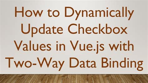 how to dynamically update checkbox values in vue js with two way data binding youtube