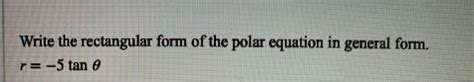 Solved Write The Rectangular Form Of The Polar Equation In