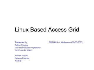 Linux Based Access Grid Presented By PRAGMA Melbourne PPT