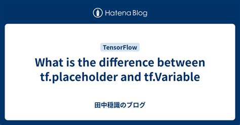 What Is The Difference Between Tf Placeholder And Tf Variable Codingecho