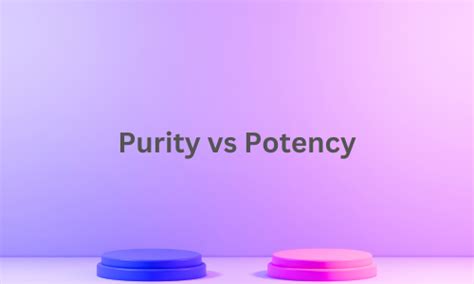 Difference Between Purity And Potency Industrial Pharmacist