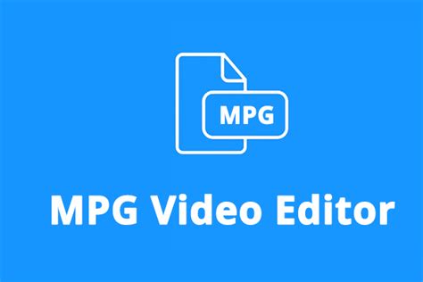 Top MPG MPEG Editors To Edit MPG Video Files On Windows MiniTool MovieMaker