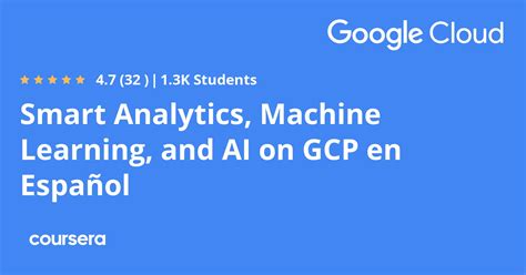 Smart Analytics Machine Learning And Ai On Gcp En Español Coursya