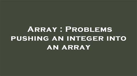 Array Problems Pushing An Integer Into An Array Youtube