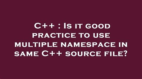 C Is It Good Practice To Use Multiple Namespace In Same C Source File Youtube