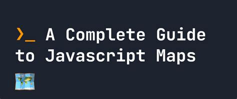 A Complete Guide To Javascript Maps Dev Community