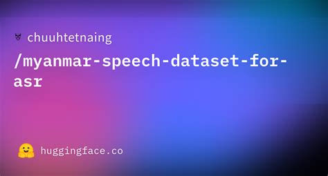 Chuuhtetnaingmyanmar Speech Dataset For Asr · Datasets At Hugging Face