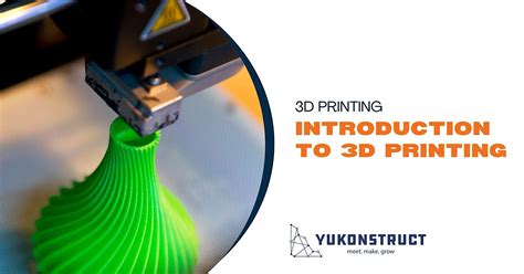 INTRODUCTION TO D PRINTING Yukonstruct
