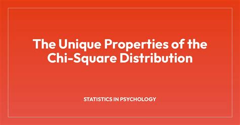 The Unique Properties Of The Chi Square Distribution • Psychology Town