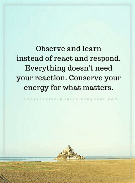 observe and learn instead of react and respond progressive quotes