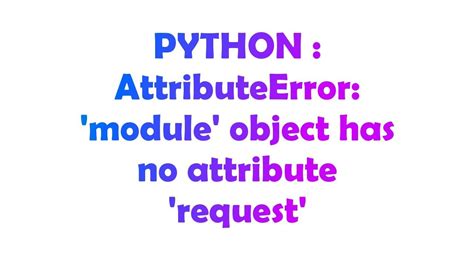 PYTHON AttributeError Module Object Has No Attribute Request YouTube