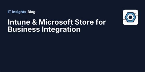 Intune And Microsoft Store For Business Integration It Insights Blog