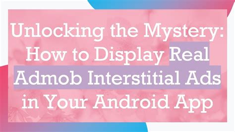 Unlocking The Mystery How To Display Real Admob Interstitial Ads In Your Android App Youtube