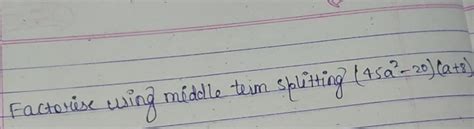 Factorise Using Middle Term Splitting 45a2−20a8 Filo