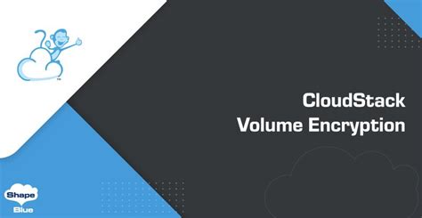 shapeblue on linkedin volume encryption l cloudstack feature deep dive