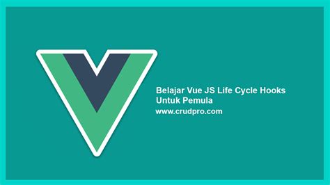 Belajar Vue Js Life Cycle Hooks Untuk Pemula Crudpro