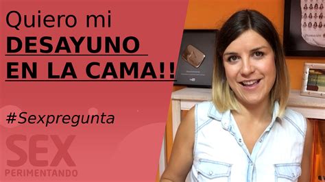 Quiero Mi Desayuno En La Cama Sexpregunta Sexperimentando