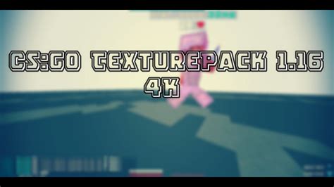 Cs Go Texturepack 1 16 4k Youtube