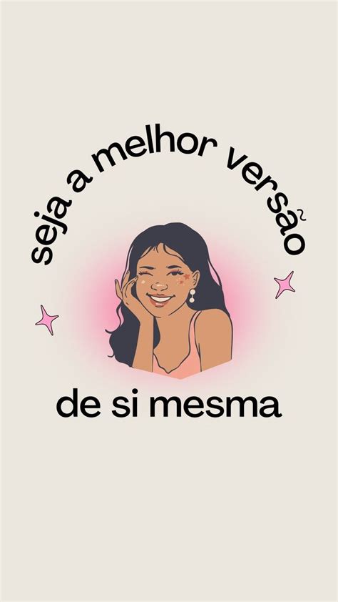 Wallpaper ★ Seja A Melhor Versão De Si Mesma ★ In 2024 Frases Bord